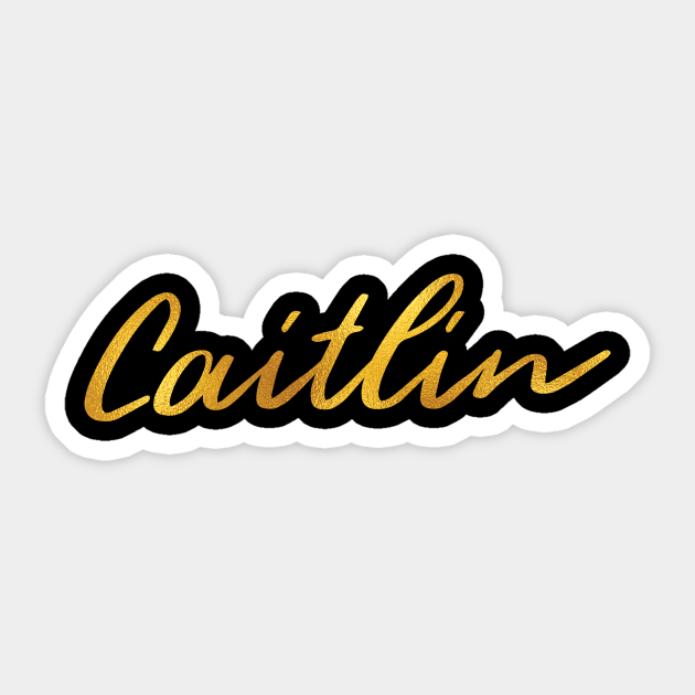 Caitlin Name Hand Lettering In Faux Gold Letters Caitlin Sticker Teepublic